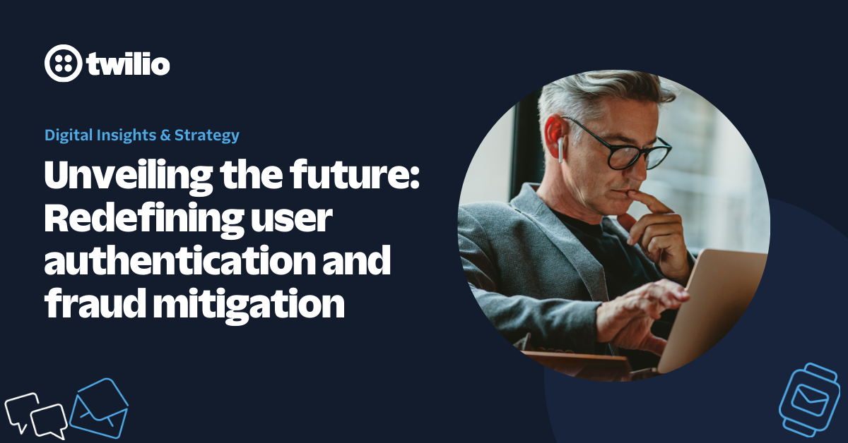 Unveiling the future: Redefining user authentication and fraud mitigation | Twilio